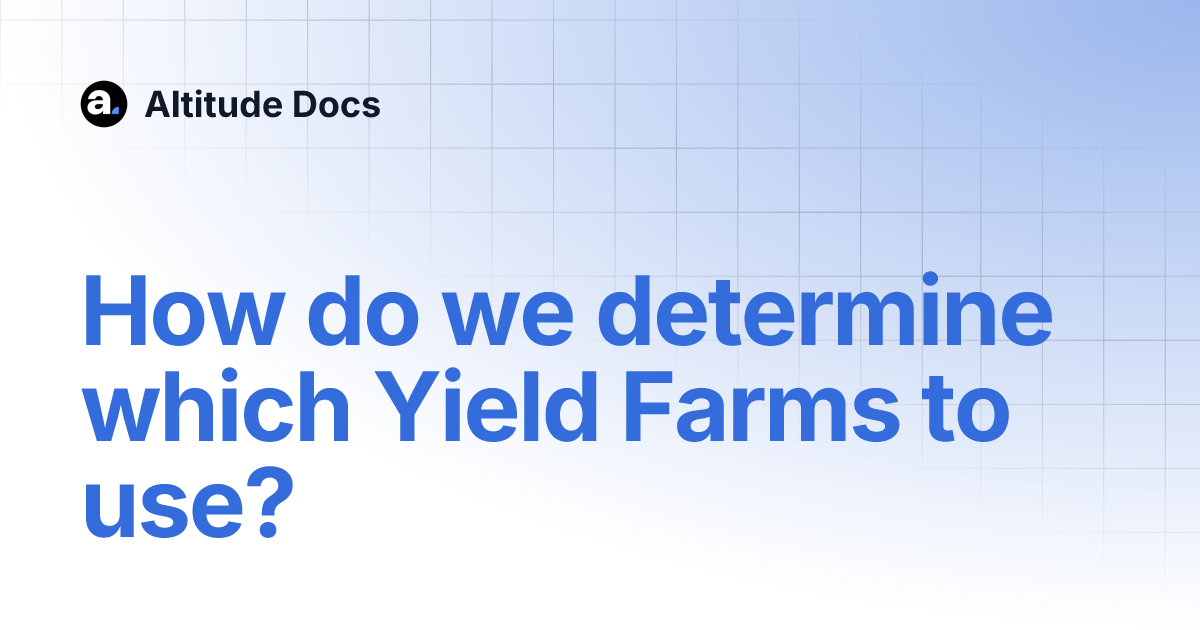 How do we determine which Yield Farms to use? | Altitude Docs